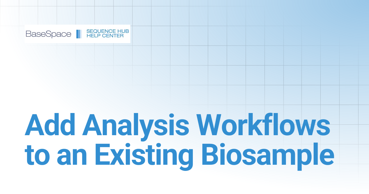 Add Analysis Workflows to an Existing Biosample | BaseSpace Sequence Hub