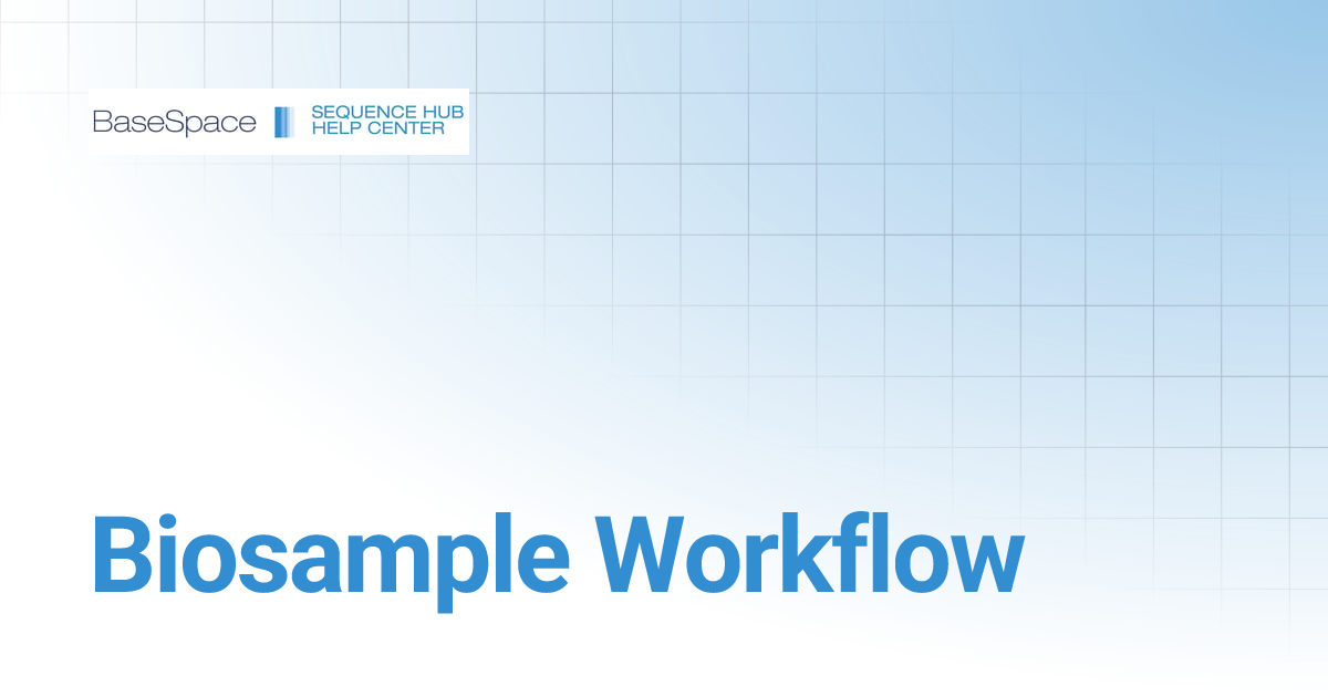 Biosample Workflow | BaseSpace Sequence Hub