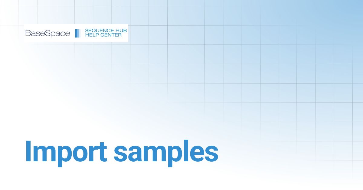 Import samples | BaseSpace Sequence Hub