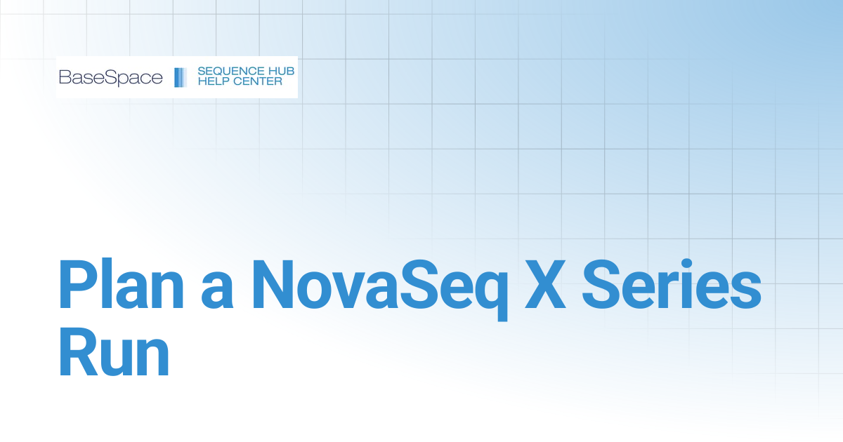 Plan a NovaSeq X Series Run | BaseSpace Sequence Hub