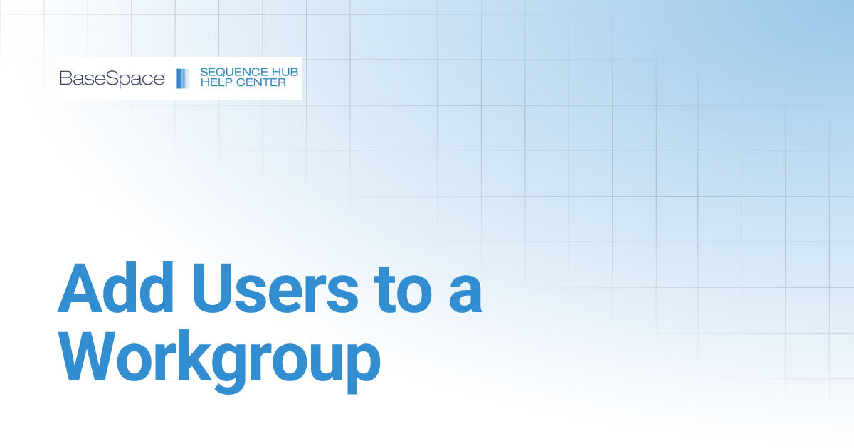Add Users to a Workgroup | BaseSpace Sequence Hub