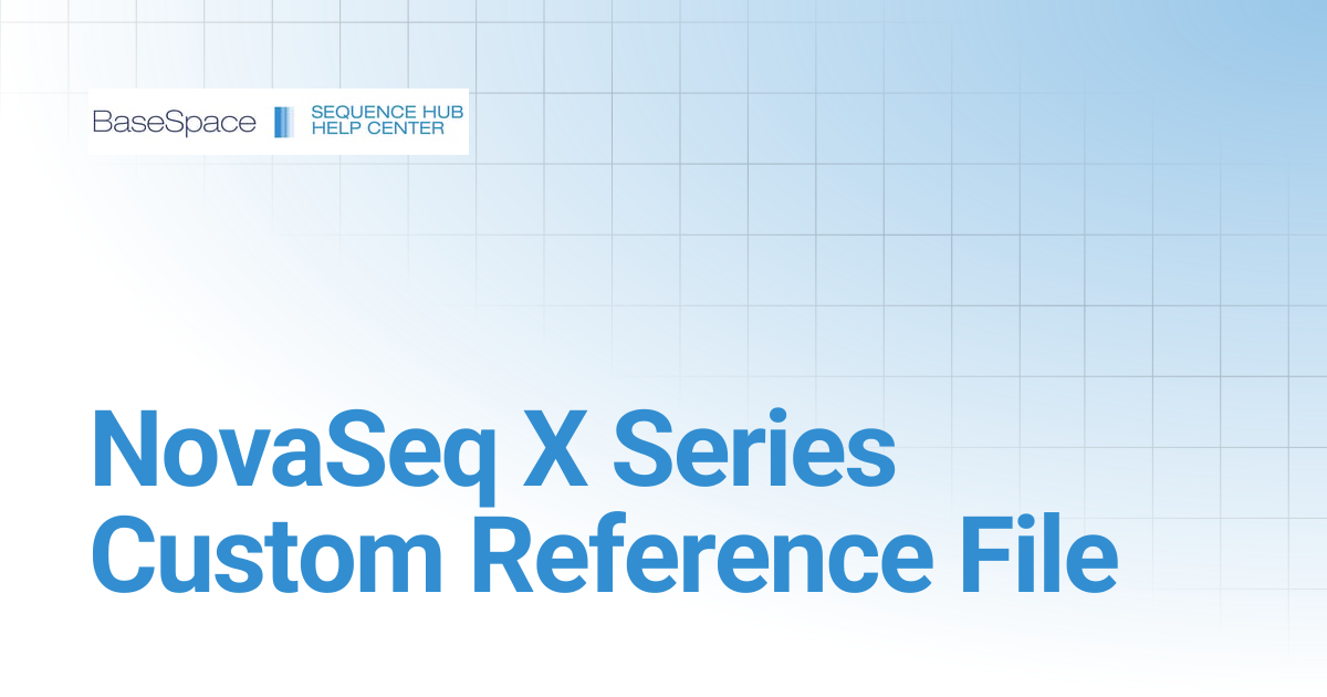 NovaSeq X Series Custom Reference File | BaseSpace Sequence Hub