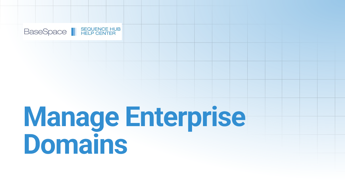 Manage Enterprise Domains | BaseSpace Sequence Hub