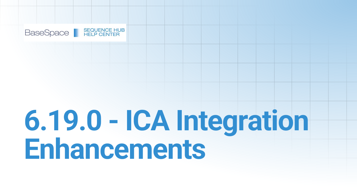 6.19.0 - ICA Integration Enhancements | BaseSpace Sequence Hub